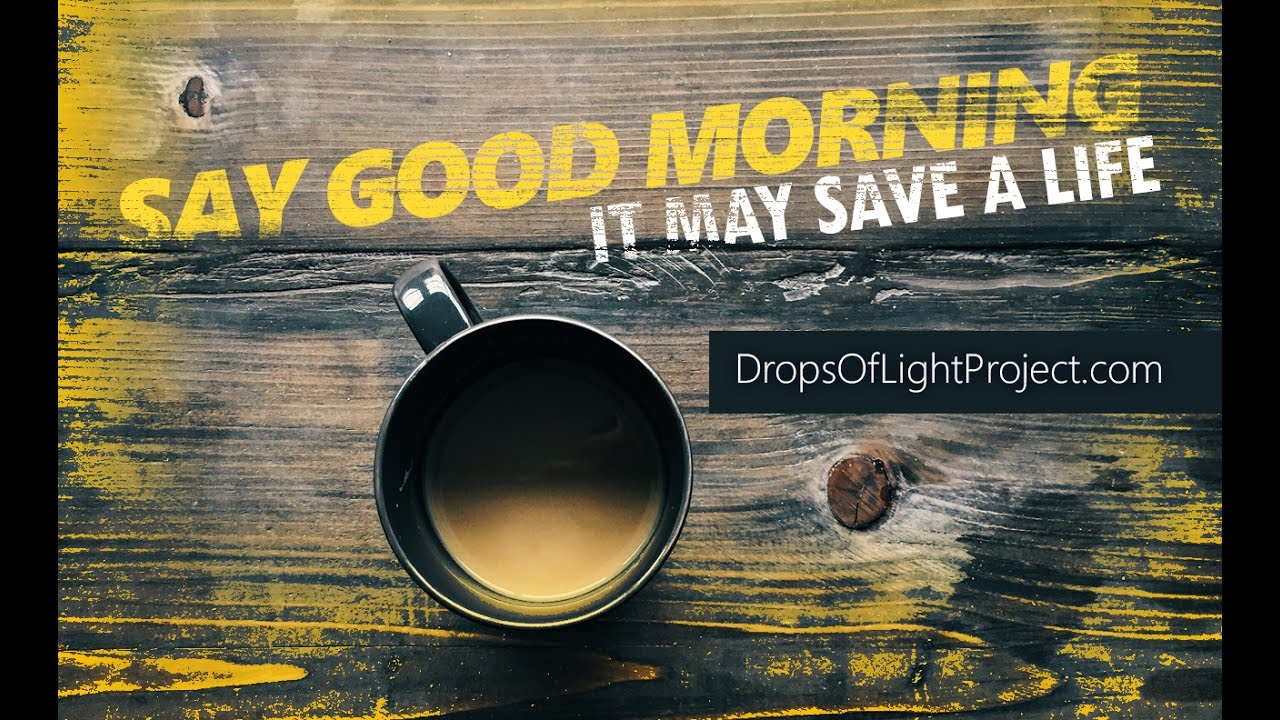 Say Good Morning, Save A Life (90 Sec)