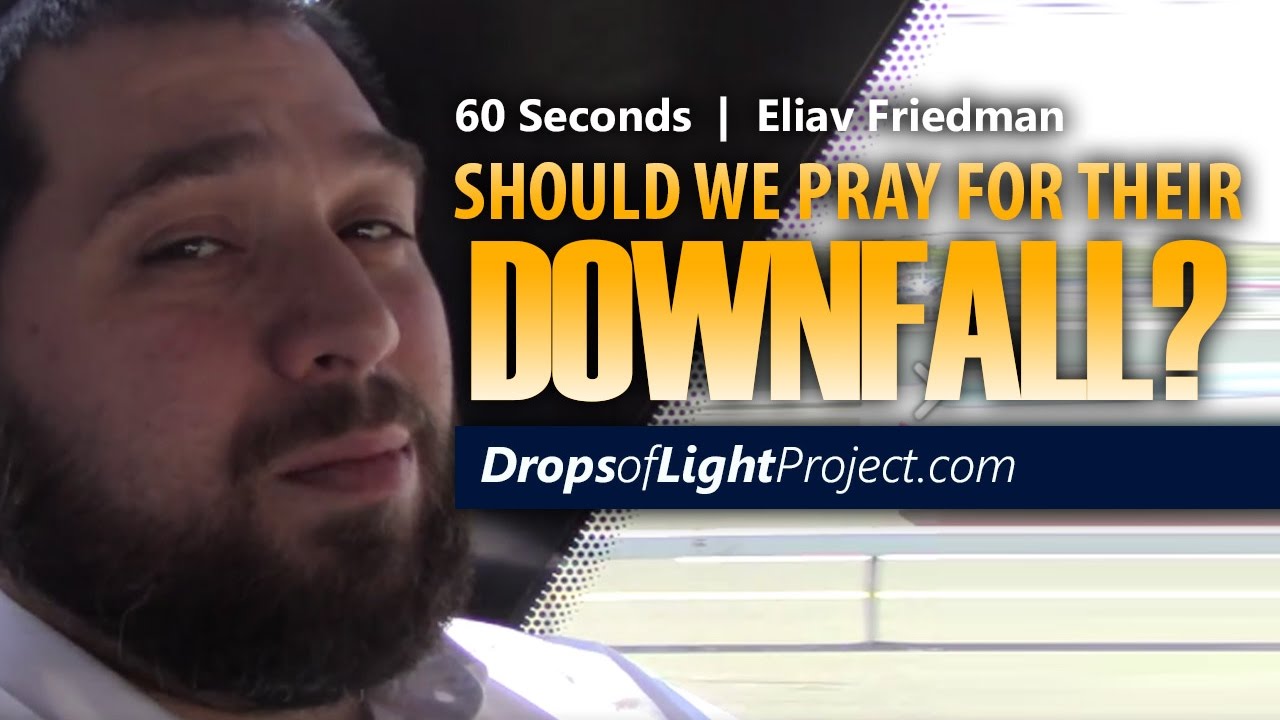 Should We Pray For Their Downfall? (60 Sec)