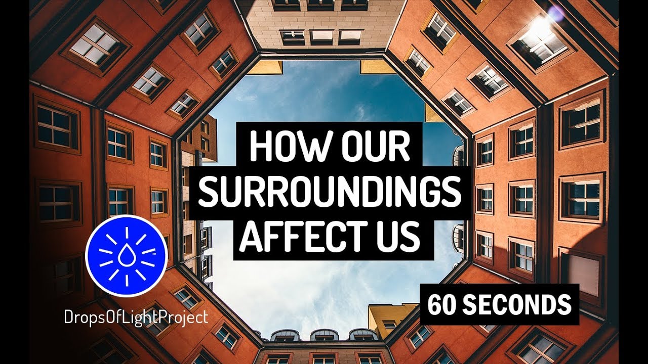 How Our Surroundings Affect Us (60 Sec)